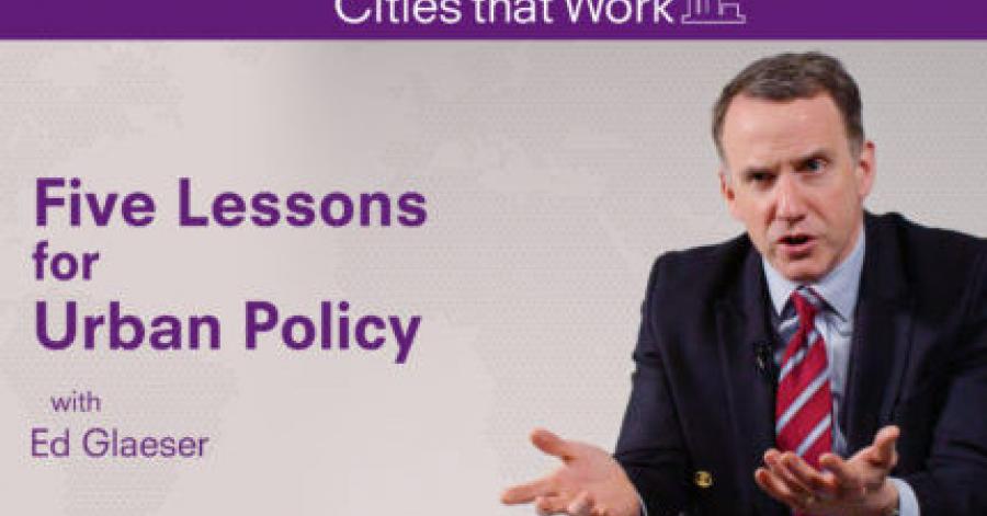 Ed Glaeser: Five lessons for urban policy | International Growth Centre